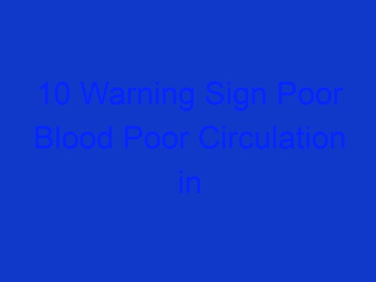 10 Warning Sign Poor Blood Poor Circulation in Legs Pictures ...