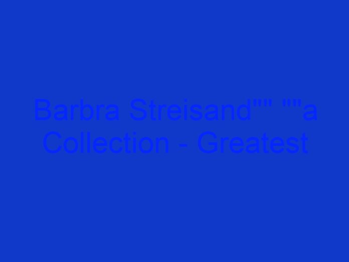 Barbra Streisand"" ""a Collection - Greatest Hits...and More ...