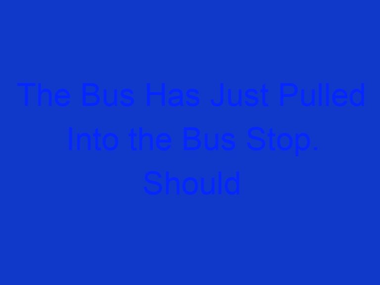 The Bus Has Just Pulled Into the Bus Stop. Should You Slow Down and ...